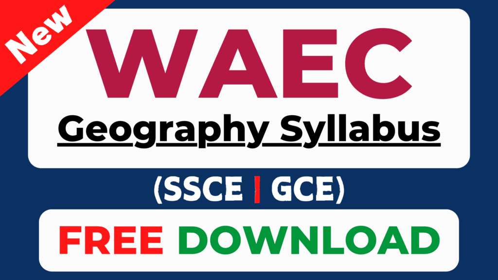 New WAEC Geography Syllabus (For GCE too)