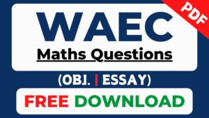 Free WAEC Mathematics Past Questions PDF (For GCE too)